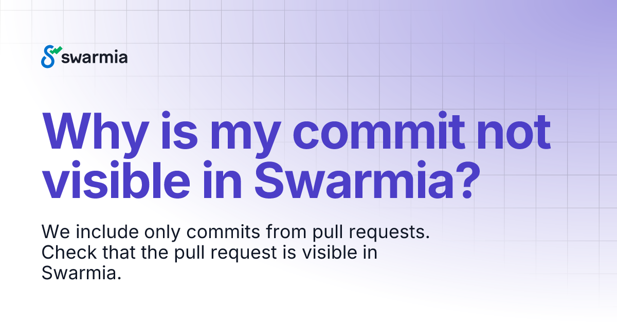 Why is my commit not visible in Swarmia? | Swarmia docs