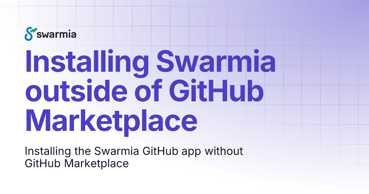 Installing Swarmia outside of GitHub Marketplace | Swarmia docs