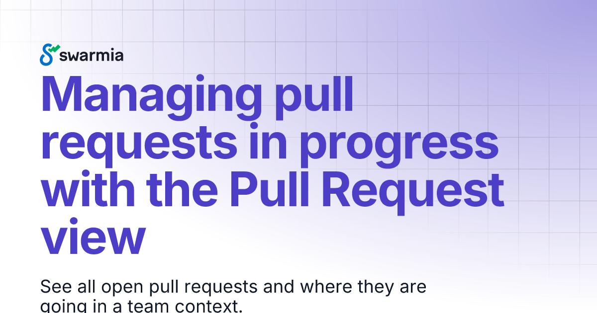 Managing pull requests in progress with the Pull Request view | Swarmia ...