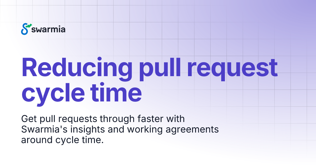 Reducing pull request cycle time | Swarmia docs