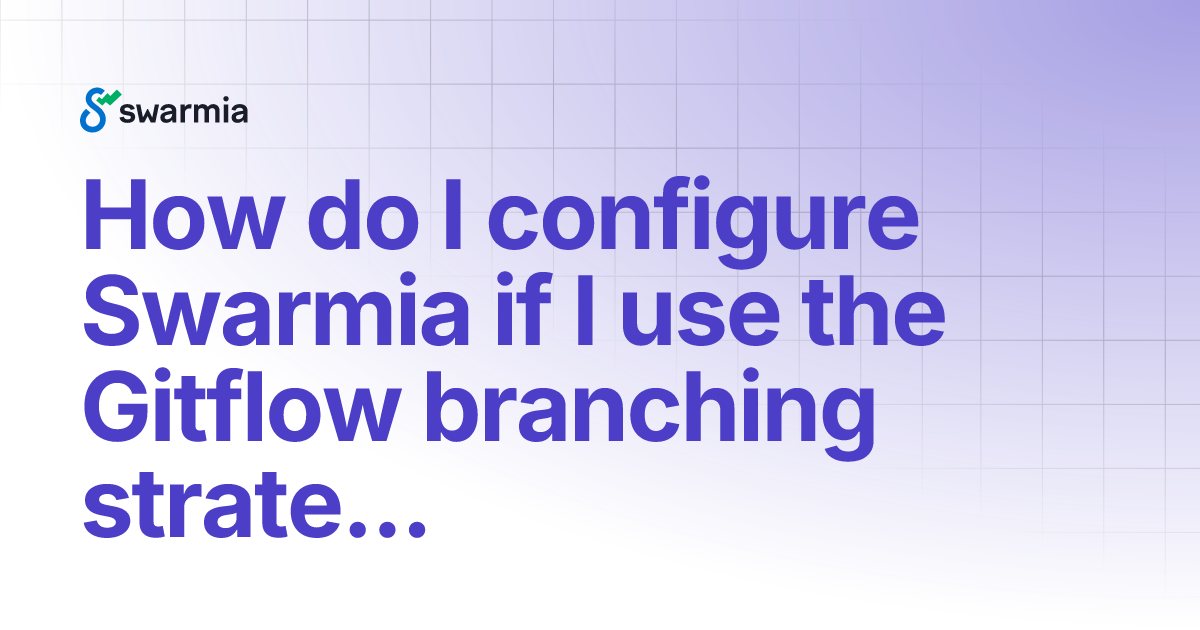 How do I configure Swarmia if I use the Gitflow branching strategy? | Swarmia docs